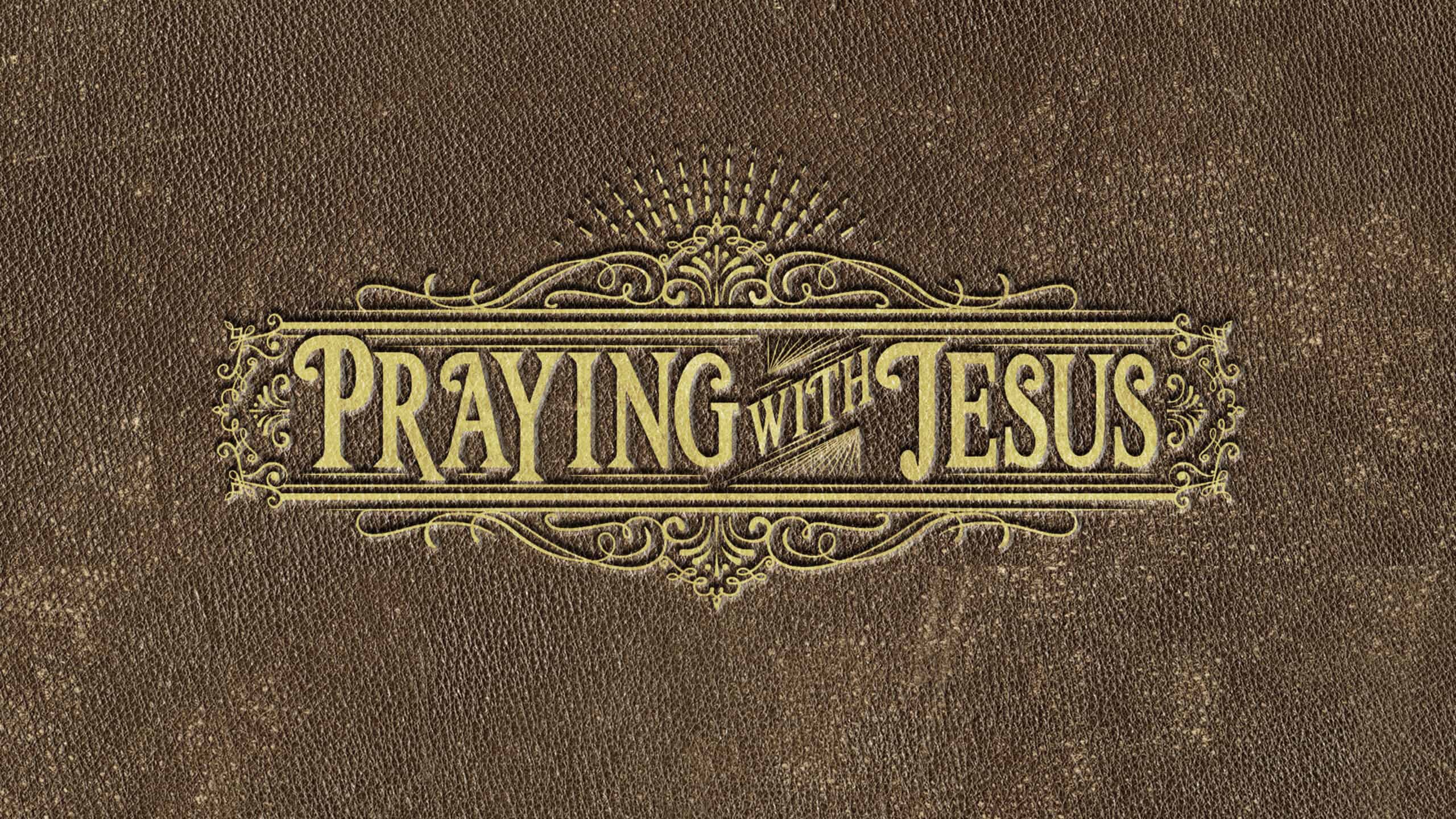 Praying With Jesus (wk1) – Pineville Church